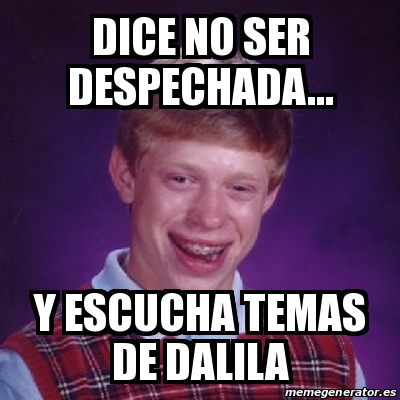 Meme Bad Luck Brian - Dice no ser despechada... y escucha temas de ...