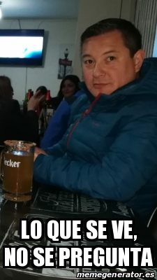 Meme Personalizado - Lo que se ve, no se pregunta - 29563115