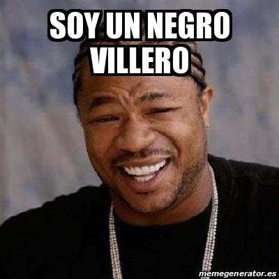 Meme Yo Dawg - soy un negro villero - 29564106