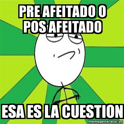 Meme Challenge Accepted - pre afeitado o pos afeitado esa es la ...