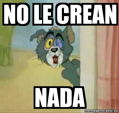 Meme Personalizado - No le crean Nada - 29566539