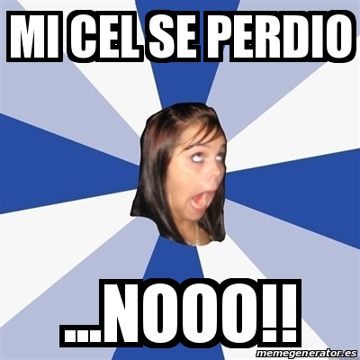 Meme Annoying Facebook Girl - Mi cel se perdio ...nooo!! - 29566581