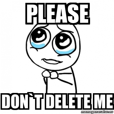 Meme Por favor - please don`t delete me - 29571062