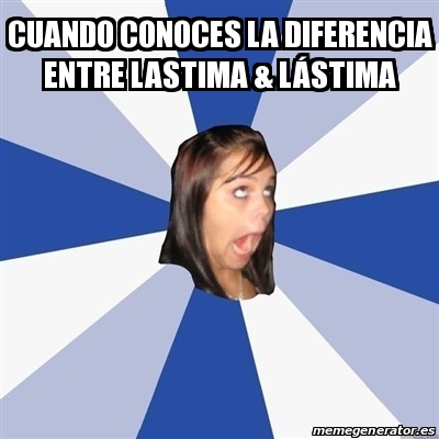 Meme Annoying Facebook Girl - Cuando conoces la diferencia entre ...