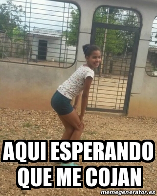Meme Personalizado - aqui esperando que me cojan - 29572929