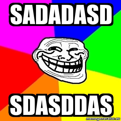 Meme Troll - sadadasd sdasddas - 29573848