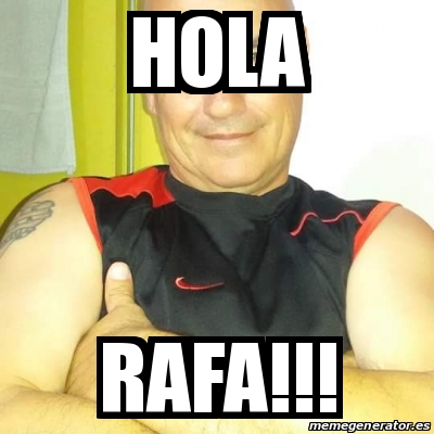 Meme Personalizado - Hola Rafa!!! - 29575245