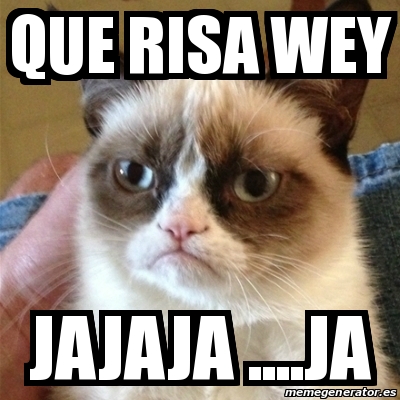 Meme Grumpy Cat - que risa wey jajaja ....ja - 29576537