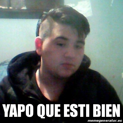 Meme Personalizado - Yapo que esti bien - 29576759