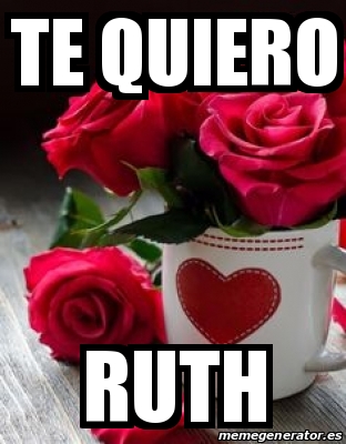 Meme Personalizado - TE QUIERO RUTH - 29581064