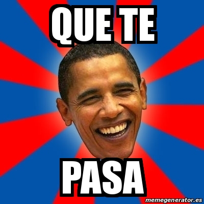 Meme Obama - que te pasa - 29582781