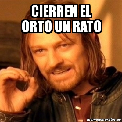 Meme Boromir - Cierren el orto un rato - 29597771