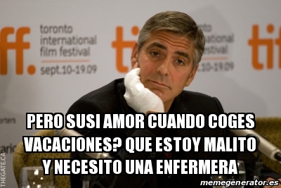 Meme Personalizado - pero susi amor cuando coges vacaciones? que estoy ...