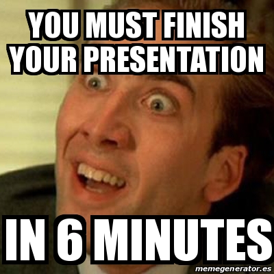 Meme No me digas - yOU MUST FINISH YOUR PRESENTATION IN 6 MINUTES ...