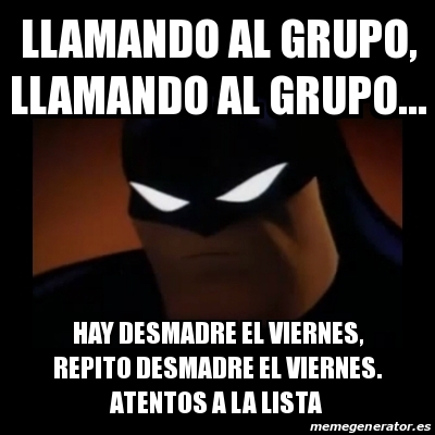 Meme Disapproving Batman - LLAMANDO AL GRUPO, LLAMANDO AL GRUPO... HAY ...