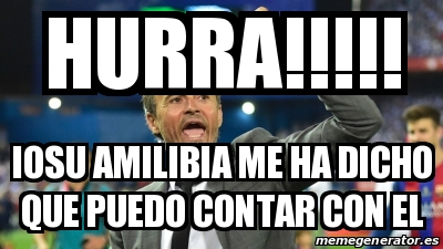 Meme Personalizado - HURRA!!!!! Iosu Amilibia me ha dicho que puedo ...