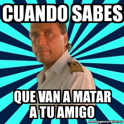 Meme Francesco Schettino - cuando sabes que van a matar a tu amigo ...