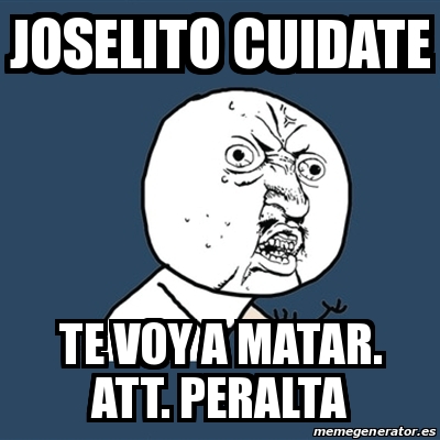 Meme Y U No - Joselito cuidate Te voy a matar. Att. Peralta - 29609458