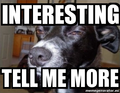 Meme Personalizado - interesting tell me more - 29618651