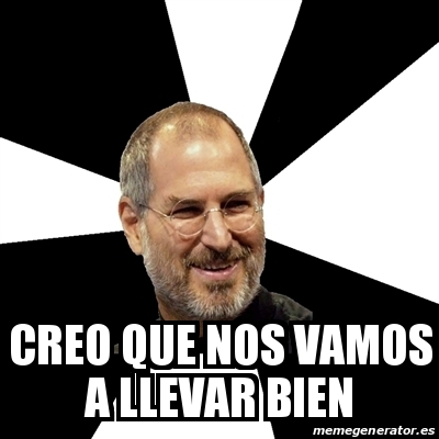 Meme Steve Jobs - Creo que nos vamos a llevar bien - 29619323