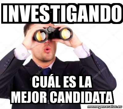 Meme Personalizado - Investigando CuÃ¡l es la mejor candidata - 29622806