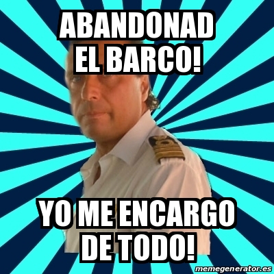 Meme Francesco Schettino - abandonad el barco! yo me encargo de todo ...