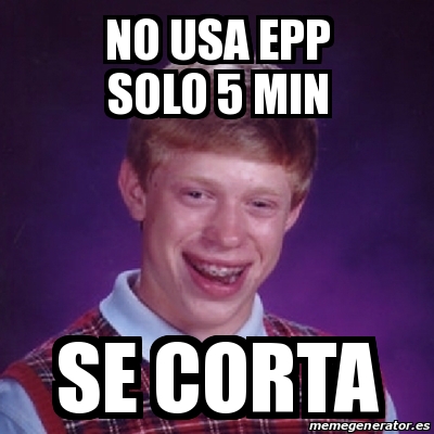 Meme Bad Luck Brian - No usa EPP solo 5 min Se corta - 29625279