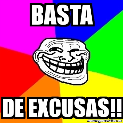 Meme Troll - Basta De excusas!! - 29627439