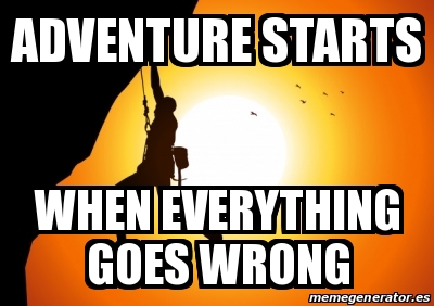 Meme Personalizado - Adventure starts when everything goes wrong - 29628897