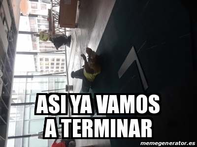 Meme Personalizado - Asi ya vamos a terminar - 29629191