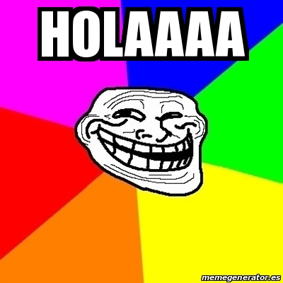 Meme Troll - HOLAAAA - 29630134
