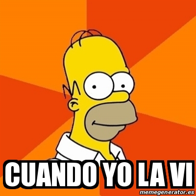 Meme Homer - CUANDO YO LA VI - 29631359