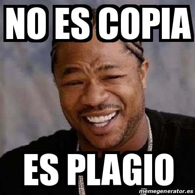 Meme Yo Dawg - No es copia Es plagio - 29633803