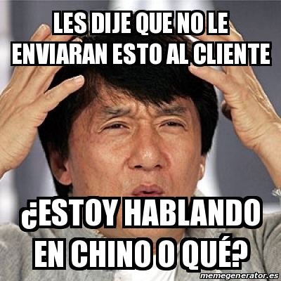 Meme Jackie Chan - Les dije que no le enviaran esto al cliente Â¿Estoy ...