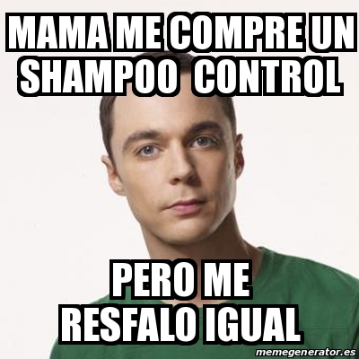 Meme Sheldon Cooper - mama me compre un shampoo control pero me resfalo ...
