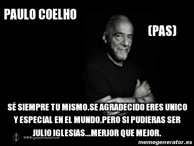 Meme Personalizado - paulo coelho (pas) sÃ© siempre tu mismo.se ...