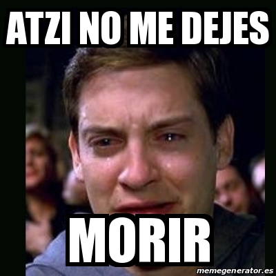 Meme crying peter parker - Atzi no me dejes Morir - 29647224