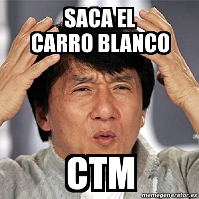 Meme Jackie Chan - Saca el carro blanco CTM - 29648302