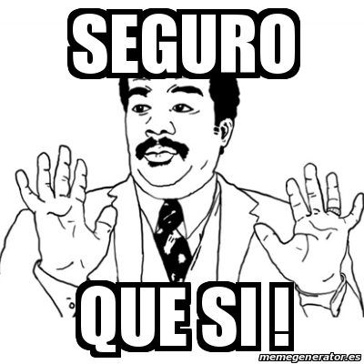 Meme Ay Si - sEGURO QUE SI ! - 29649482