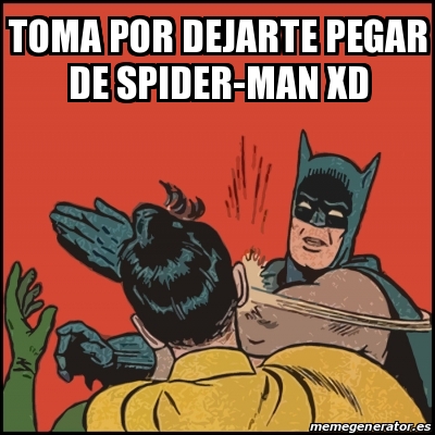 Meme Batman slaps Robin - Toma Por Dejarte Pegar De Spider-Man XD ...