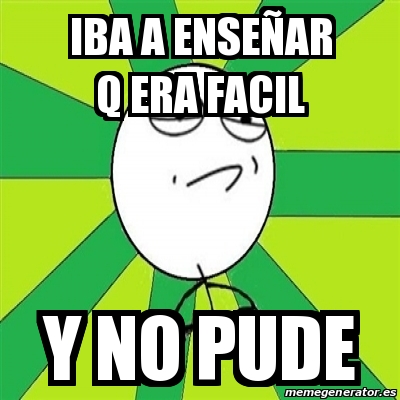 Meme Challenge Accepted - iba a enseÃ±ar q era facil y no pude - 29656780