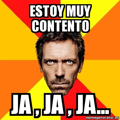Meme House - Estoy muy contento Ja , ja , ja... - 29662643