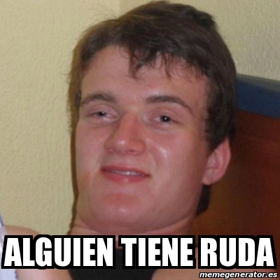Meme Stoner Stanley - Alguien tiene ruda - 29662981