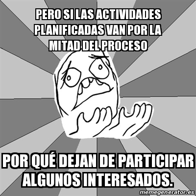 Meme Whyyy - pero si las actividades planificadas van por la mitad del ...