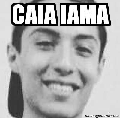 Meme Personalizado - Caia iama - 29663815