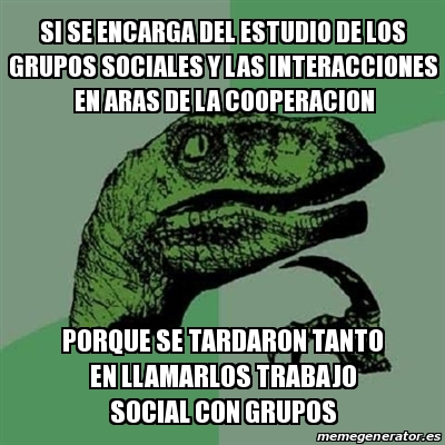 Meme Filosoraptor - si se encarga del estudio de los grupos sociales y ...