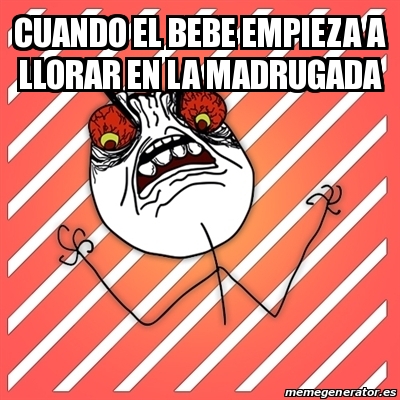 Meme I Hate - Cuando el Bebe empieza a llorar en la madrugada - 29680752