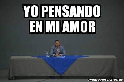 Meme Personalizado - Yo pensando en mi amor - 29685637