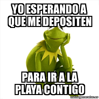 Meme Kermit the frog - yo esperando a que me depositen para ir a la ...