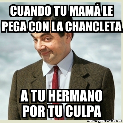 Meme Mr Bean - Cuando tu mamÃ¡ le pega con la chancleta A tu hermano ...